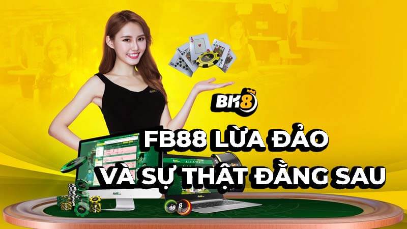 FB88 lừa đảo - Đằng sau câu chuyện này là gì?