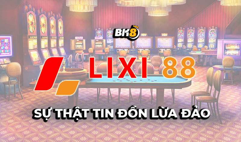 Lixi88 lừa đảo - hoạt động phi pháp có đúng không?